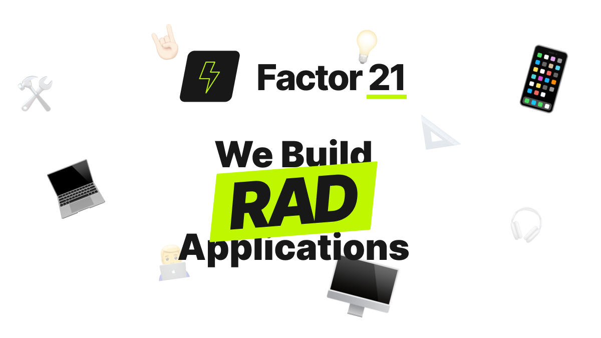 Factor 21 - Developing Rad Applications